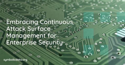 Embracing Continuous Attack Surface Management For Enterprise Security
