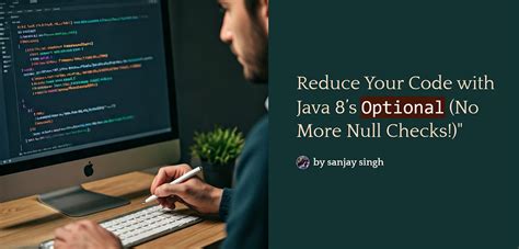 Reduce Your Code With Java 8s Optional No More Null Checks Sanjay Singh Medium