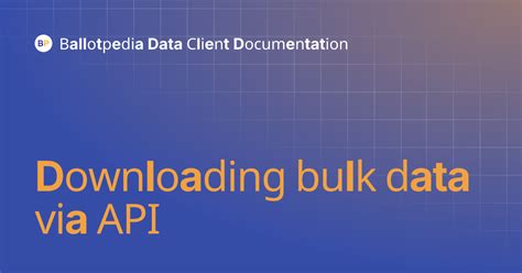 Downloading Bulk Data Via Api Ballotpedia Data Client Documentation