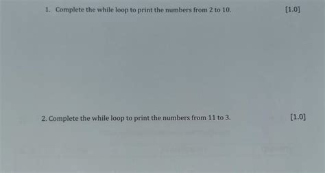 Solved Complete The While Loop To Print The Numbers From Chegg Com