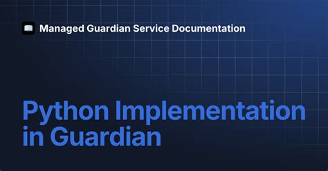 Python Implementation In Guardian Managed Guardian Service Documentation
