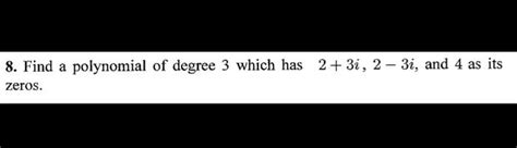 Solved Find A Polynomial Of Degree Which Has I I Chegg Com