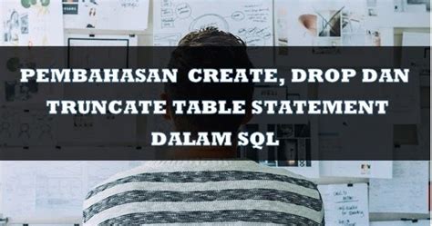 Pembahasan Create Drop Dan Truncate Table Statement