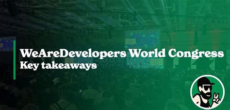 My Key Takeaways From The Wearedevelopers World Congress Hackernoon