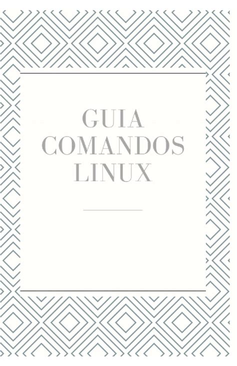 Guía De Comandos Linux Todos Los Comandos De Principiante A Experto
