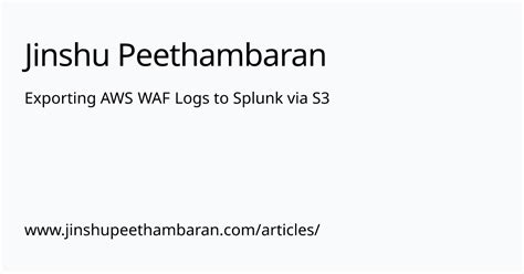 Exporting Aws Waf Logs To Splunk Via S3 Jinshu Peethambaran