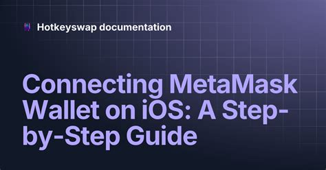Connecting Metamask Wallet On Ios A Step By Step Guide Hotkeyswap Documentation