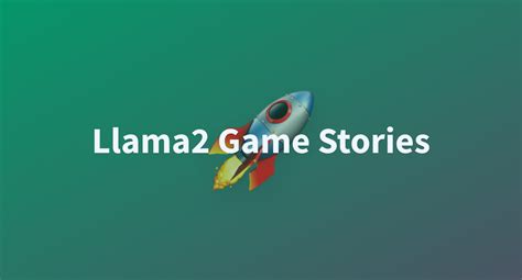 Llama Game Stories A Hugging Face Space By HajarBCH