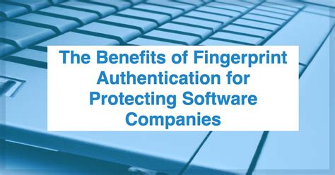 the benefits of fingerprint authentication for protecting software