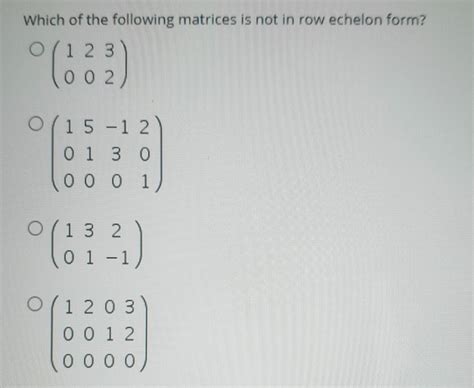 solved which of the following matrices is not in row echelon