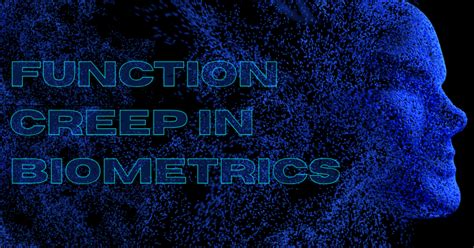 Function Creep In Biometrics Concerns And Real Examples Gekonova