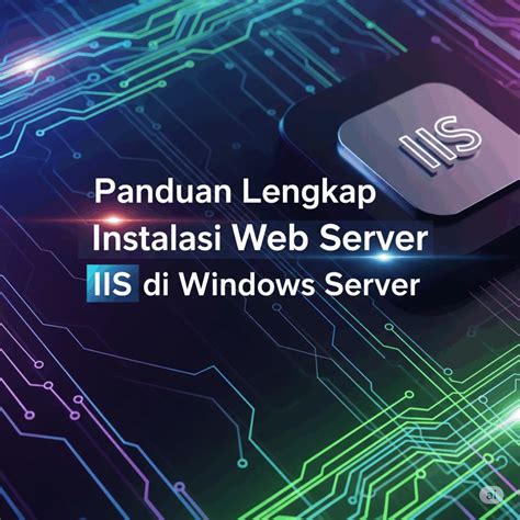 Panduan Lengkap Instalasi Web Server Iis Di Windows Server