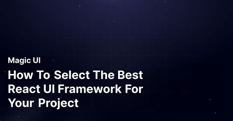 How To Select The Best React Ui Framework For Your Project Magic Ui
