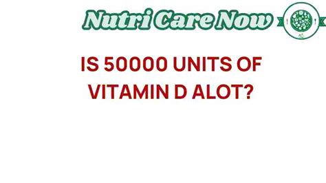 Is 50000 Units Of Vitamin D Too Much For Your Health