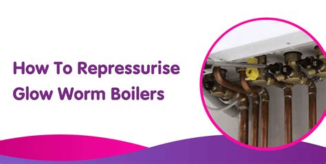 How To Repressurise A Glow Worm Boiler Boiler Central