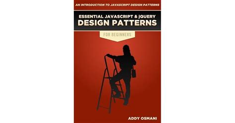 Essential Javascript And Jquery Design Patterns For Beginners By Addy
