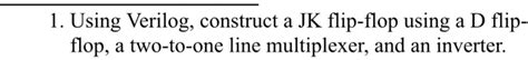 1 Using Verilog Construct A Jk Flip Flop Using A D Flip Flop A Two
