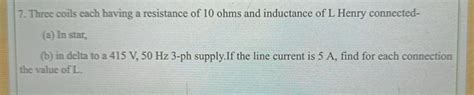Solved 7 Three Coils Each Having A Resistance Of 10 Ohms