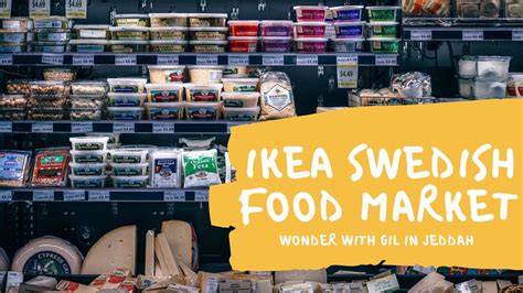 Inside Ikea Swedish Food Market Wonder With Gil In Jeddah Youtube