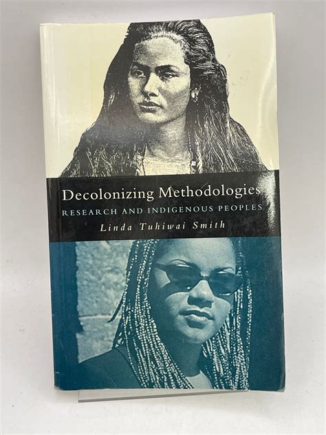Decolonizing Methodologies Research And Indigenous Peoples By Linda T