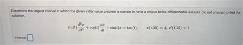 Solved Determine The Largest Interval In Which The Given Chegg