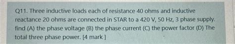 Solved Q11 Three Inductive Loads Each Of Resistance 40 Ohms
