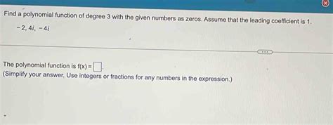 Solved Find A Polynomial Function Of Degree 3 With The Given Numbers