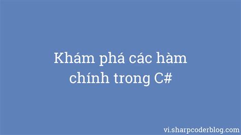 khám phá các hàm chính trong c sharp coder blog