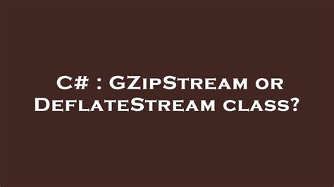 C Gzipstream Or Deflatestream Class Youtube