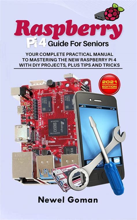 Raspberry Pi 4 Guide For Seniors Your Complete Practical Manual To Mastering The New Raspberry