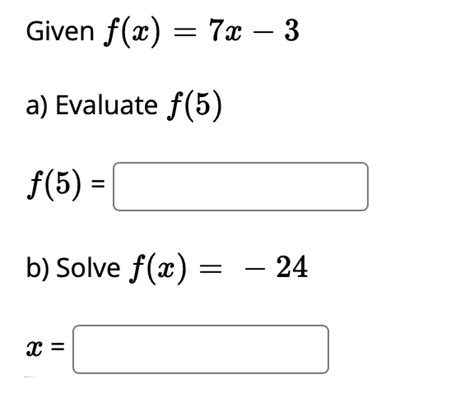 Solved Given f(x)=7x-3a) ﻿Evaluate f(5)f(5)=b) ﻿Solve | Chegg.com