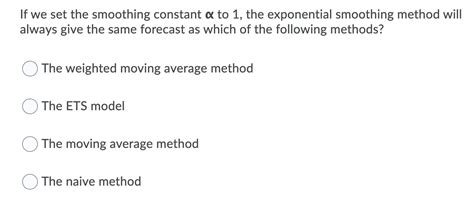 Solved If We Set The Smoothing Constant A To The Chegg