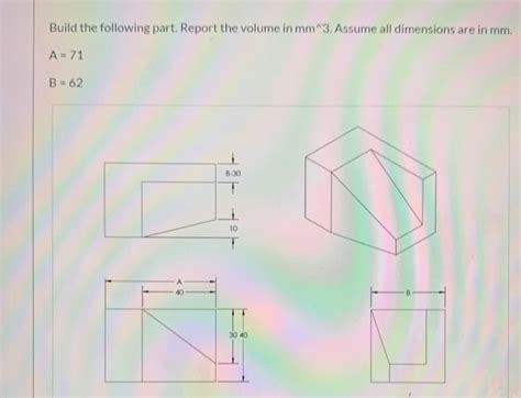 solved build the following part report the volume in mm 3