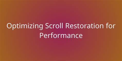 Optimizing Scroll Restoration For Performance Snippets Borstch