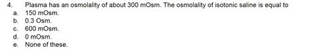 Solved Plasma Has An ﻿osmolality Of ﻿about 300 ﻿mosm ﻿the