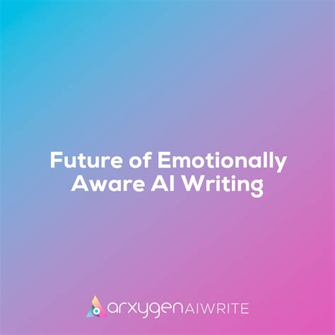 Future Of Emotionally Aware Ai Writing Arxygen Aiwrite