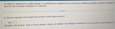 solved an object is attached to a coiled spring it is pulled down a