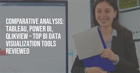 Comparative Analysis Tableau Power Bi Qlikview Top Bi Data Visualization Tools Reviewed