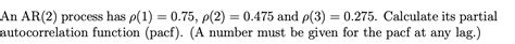 Solved An Ar 2 Process Has ρ 1 0 75 ρ 2 0 475 And