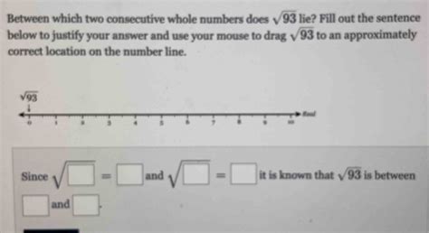 between which two consecutive whole numbers does sqrt 93 lie fill out