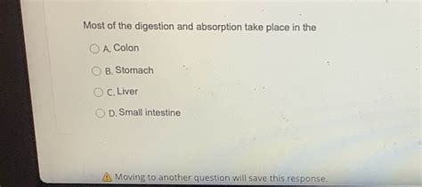 Solved Most Of The Digestion And Absorption Take Place In Chegg