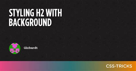 Styling H2 With Background Css Tricks Css Tricks