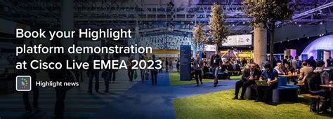 Book Your Highlight Platform Demonstration At Cisco Live Emea 2023