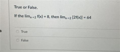 Solved Limx→2fx8 Then Limx→2 2fx 64 True Falseif The