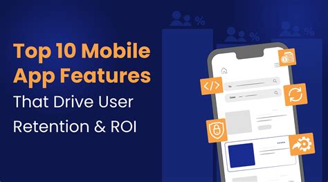 Top 10 Mobile App Features That Boost User Retention And Roi