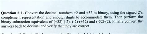 Question 1 Convert The Decimal Numbers 2 And 32 To Binary Using The Signed 2s Complement