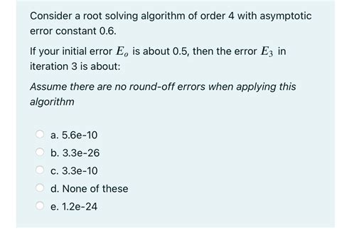 Solved Consider A Root Solving Algorithm Of Order 4 With