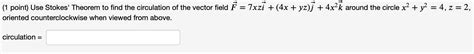 Solved 1 Point Use Stokes Theorem To Find The Circulation