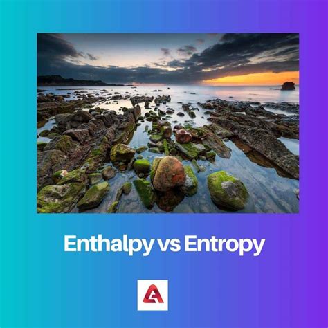 Enthalpie Vs Entropie Différence Et Comparaison