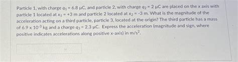 Solved Particle 1 With Charge Q1 6 8μc And Particle 2